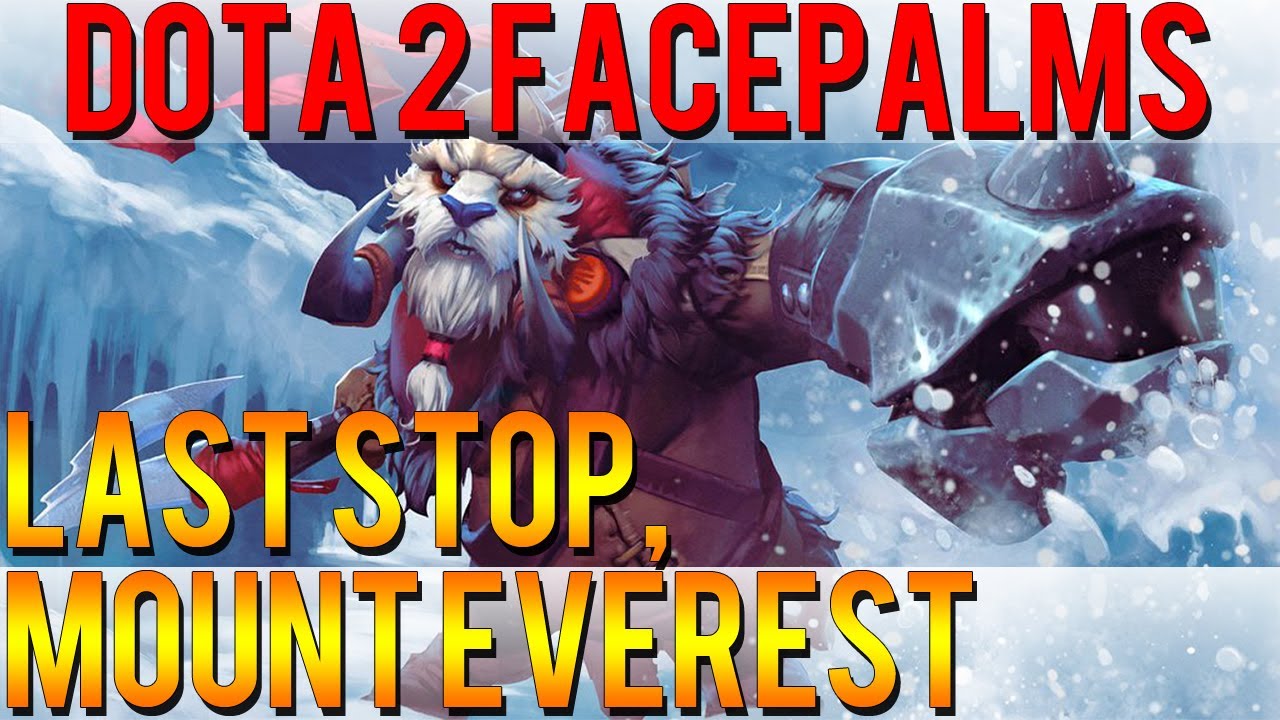 Dota 2 Facepalms - Last Stop, Mount Everest - YouTube