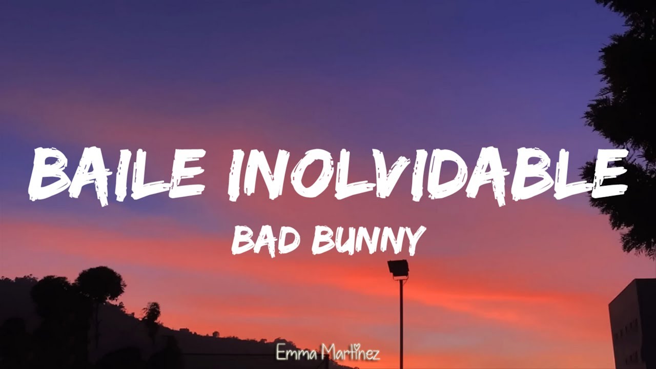 BAD BUNNY - BAILE INoLVIDABLE (Letra/Lyrics) - YouTube