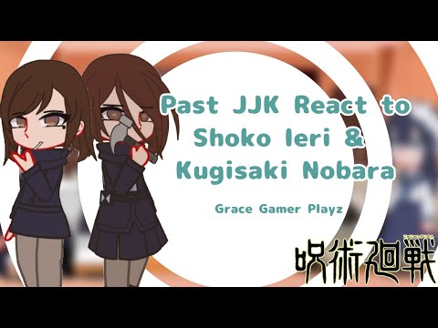 Past Jujutsu Kaisen React To Shoko Ieri & Kugisaki Nobara || Grace ...