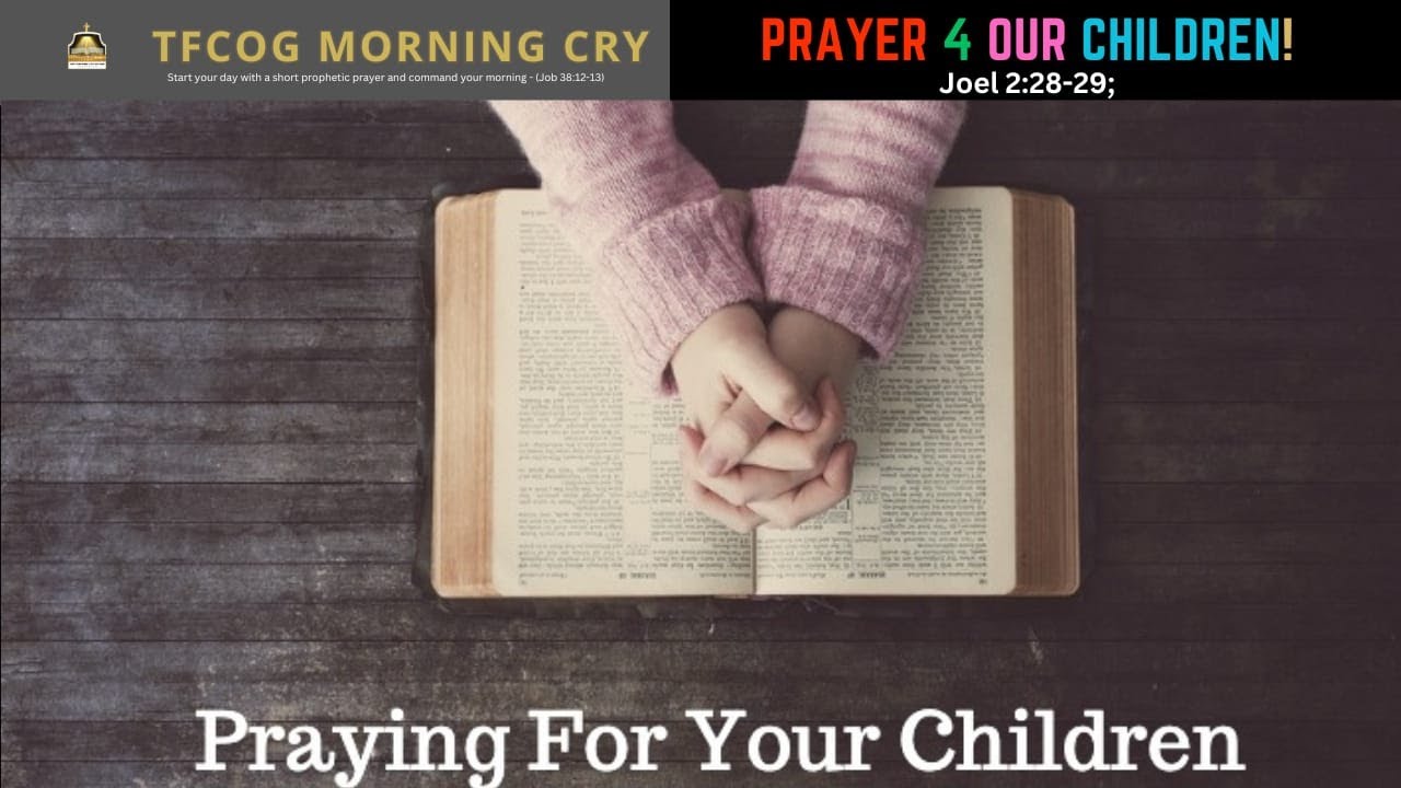 Morning Cry || PRAYER FOR OUR CHILDREN! (Joel 2:28-29) || Pastor Ade ...