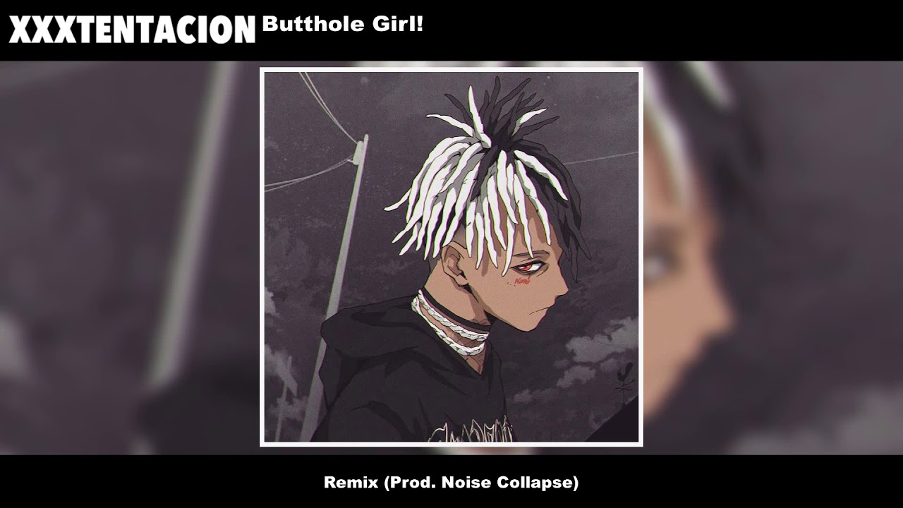 Xxxtentacion Butthole Girl Remix Prod Noise Collapse Youtube