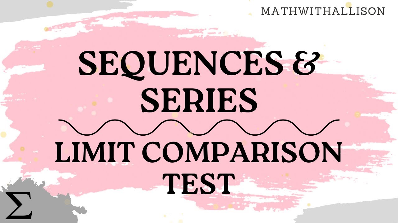 Calculus 2 - Sequences & Series: Limit Comparison Test - YouTube