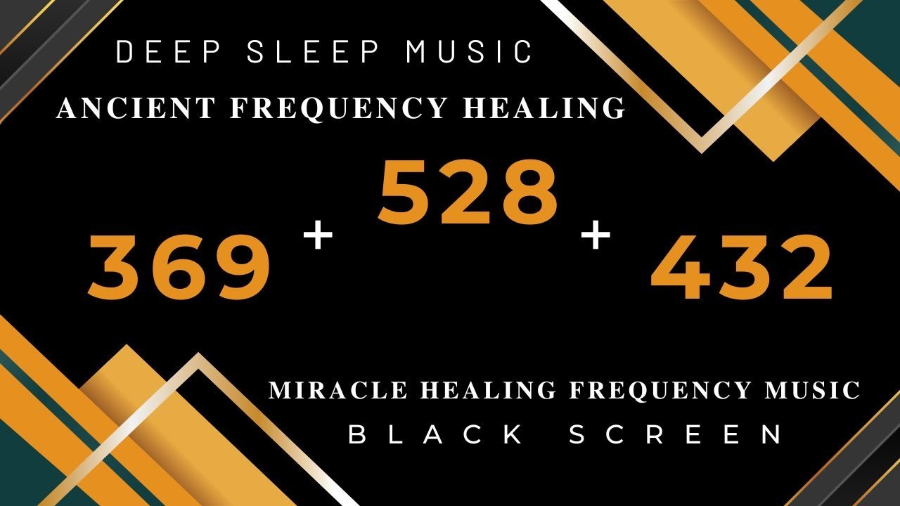 369Hz + 432Hz + 528Hz Ancient Frequency Healing SUPER POSITIVE💛Miracle ...