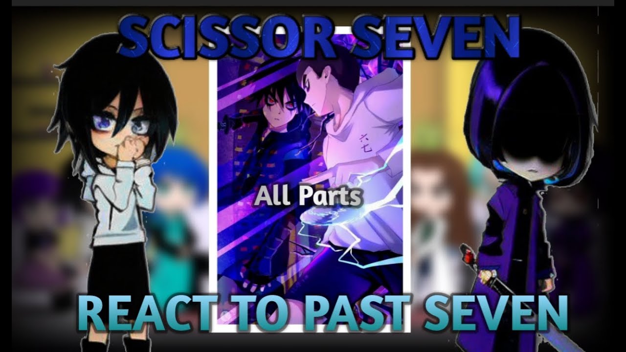 Scissor Seven || Past Seven React to Future || [All Parts] || Dark ...