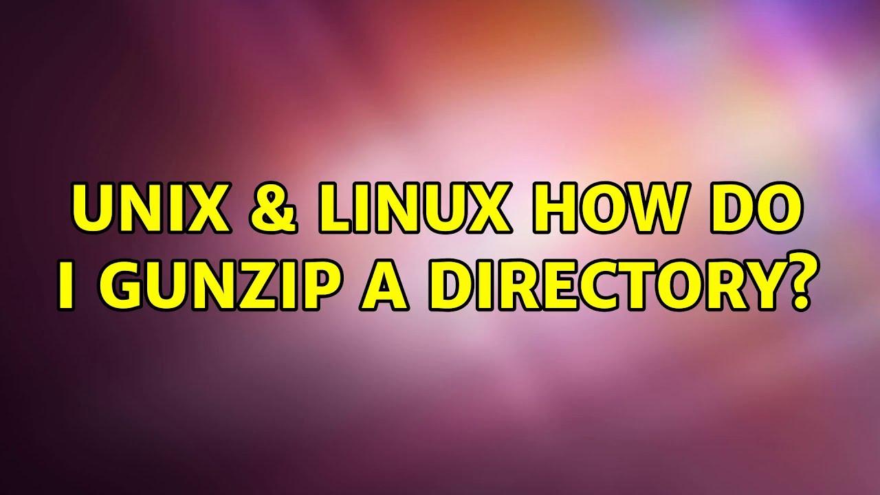 Unix Linux How Do I Gunzip A Directory 3 Solutions YouTube unix-linux-how-do-i-gunzip-a-directory-3-solutions-youtube