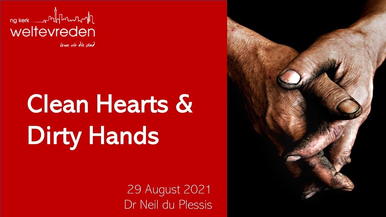 "Clean hearts & dirty hands" 29 August 2021 (Dr Neil du Plessis II NG ...