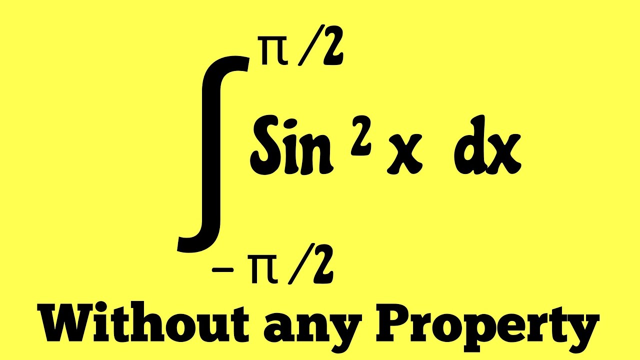 Integration Of Sine Square X Limit Minus Pi By 2 To Pi By 2 Without Any