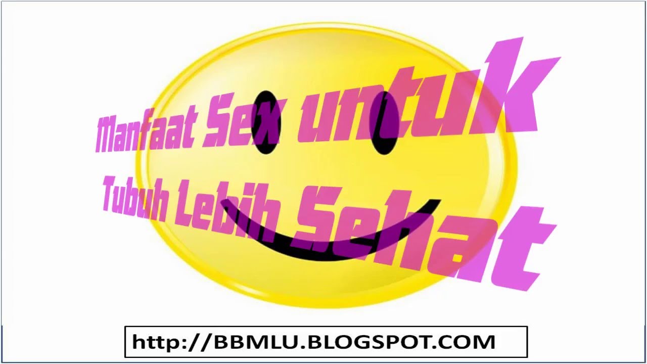 Manfaat Sex Untuk Tubuh Manusia Youtube