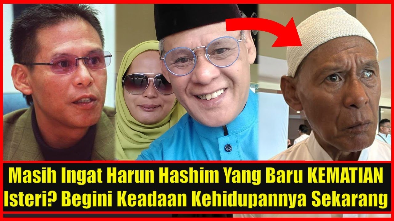 Masih Ingat Harun Hashim Yang Baru KEMATlAN Isteri? Begini Keadaan ...