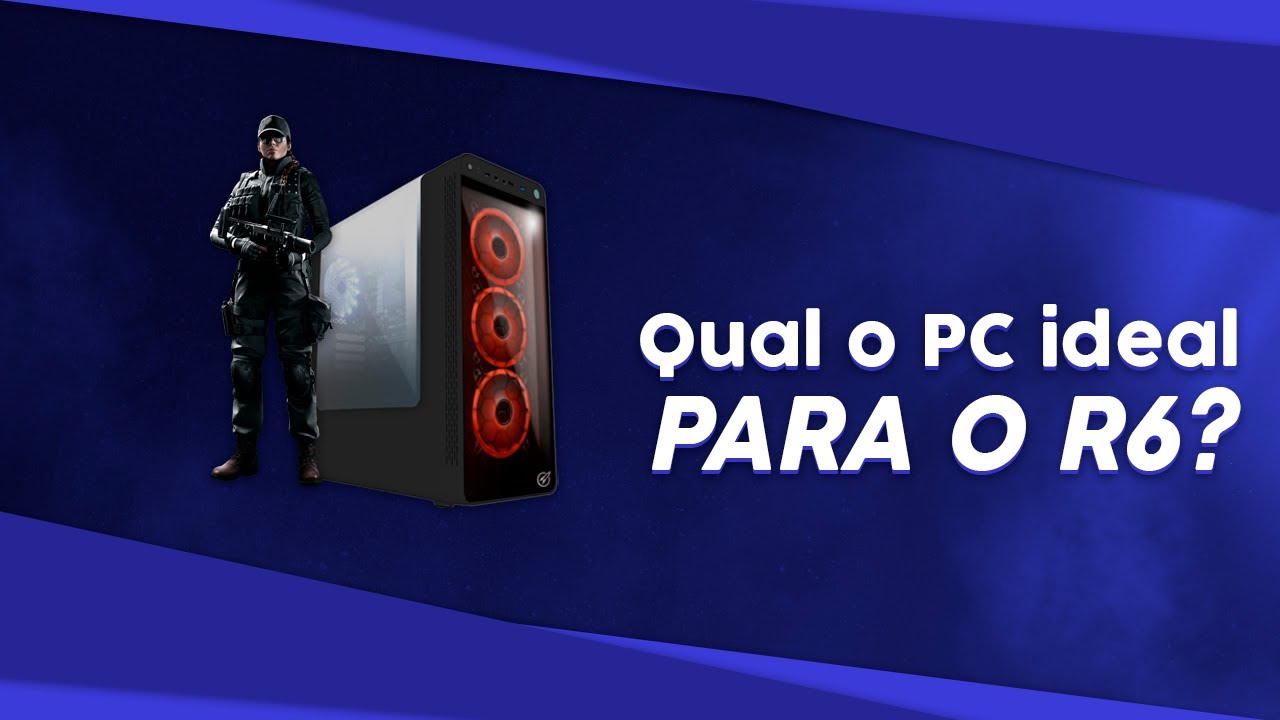QUAL O PC IDEAL PARA JOGAR R6? (Dicas de configurações para Rainbow Six ...