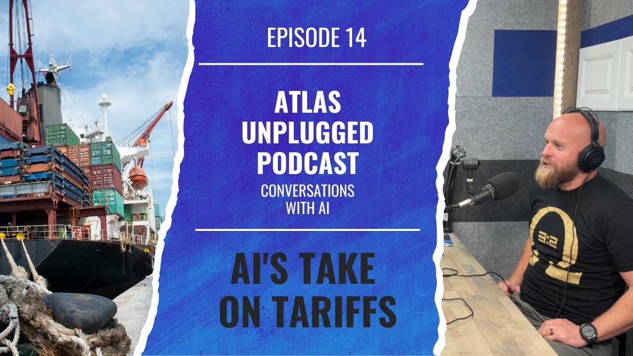 AI's Take on Tariffs. Do they boost GDP? - Episode 15 - Atlas Unplugged ...