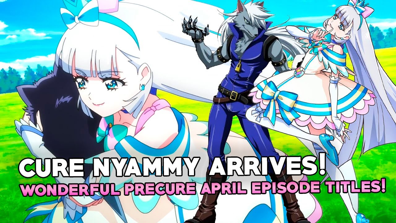 CURE NYAMMY ARRIVES! WONDERFUL PRECURE Spoilers! April Episode Titles ...