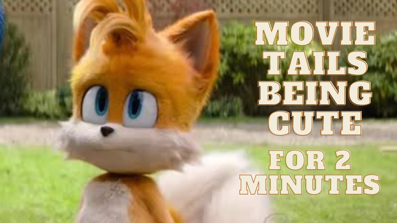 Movie Tails Being Cute For 2+ Minutes - YouTube