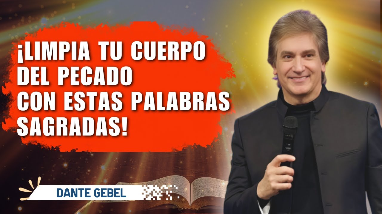 Dante Gebel Predicas - ¡Limpia tu Cuerpo del Pecado con Estas Palabras ...