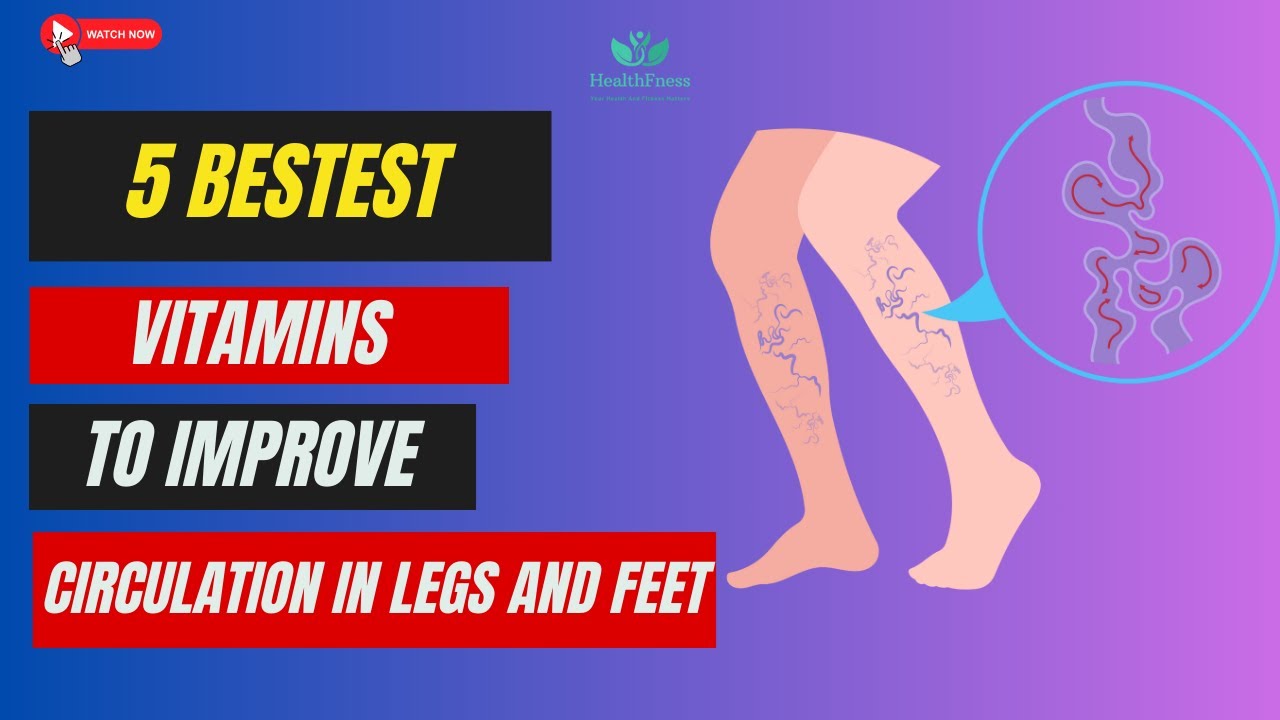 5 Vitamins To BOOST CIRCULATION Legs & Feet - YouTube