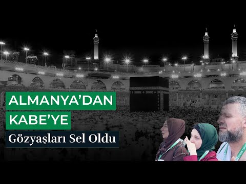 Almanya'dan Kabe'ye Uzanan Yolculuk: Gözyaşları Sel Oldu