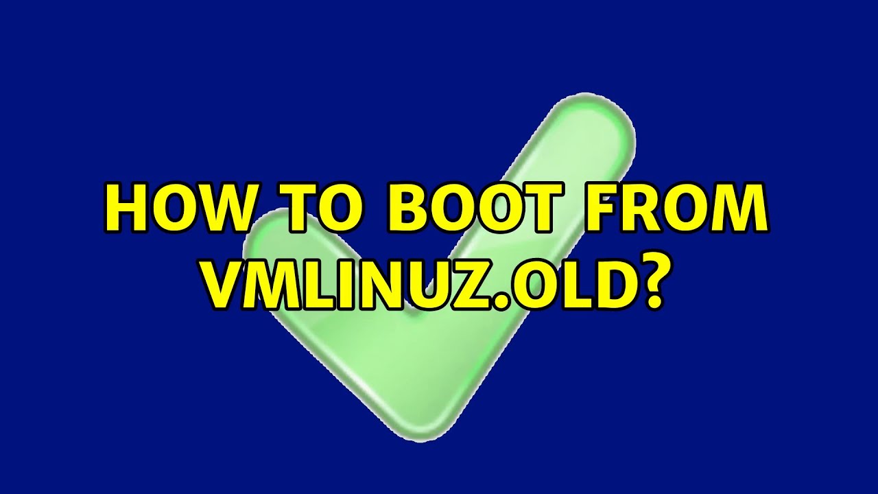 Ubuntu: How to boot from vmlinuz.old? (2 Solutions!!) - YouTube