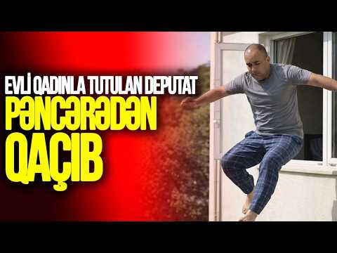 Evli qadınla tutulan deputat PƏNCƏRƏDƏN QAÇIB və mandatını İTİRİB- ŞOK MƏHKƏMƏ