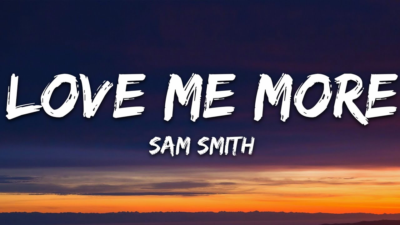 Sam Smith - Love Me More (Lyrics) - YouTube Music