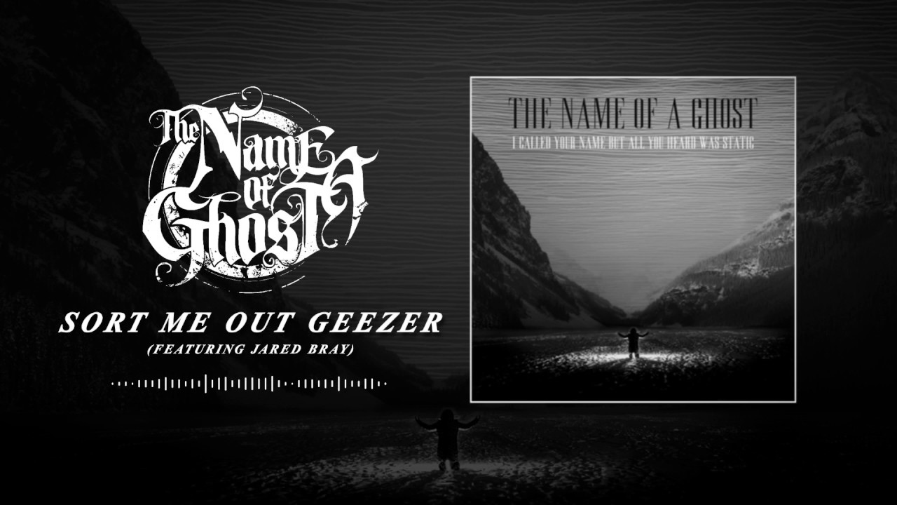 The Name of a Ghost - Sort Me Out Geezer (ft Jared Bray) - YouTube