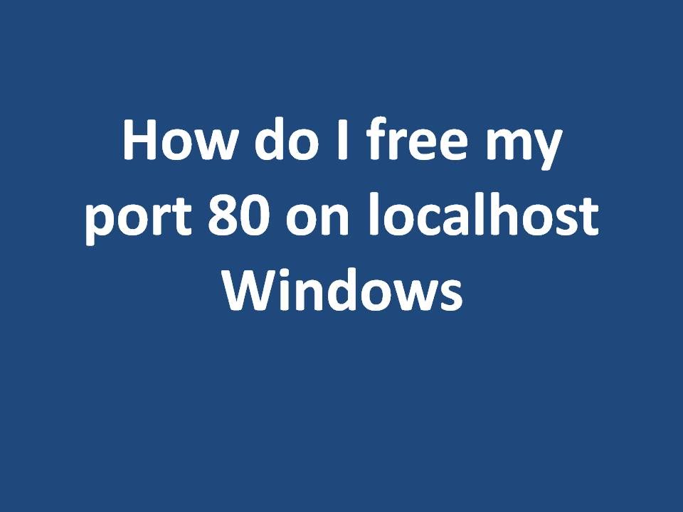 How Do I Free My Port 80 On Localhost Windows YouTube how-do-i-free-my-port-80-on-localhost-windows-youtube