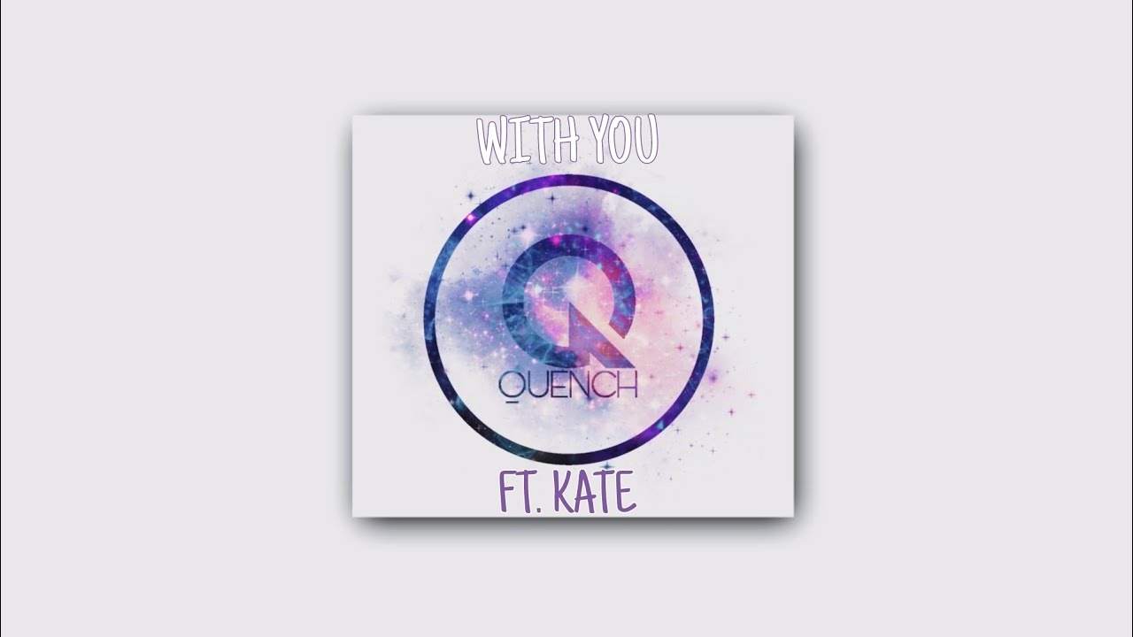 Quench Music - With You ft. Kate (Official Lyric Video) - YouTube