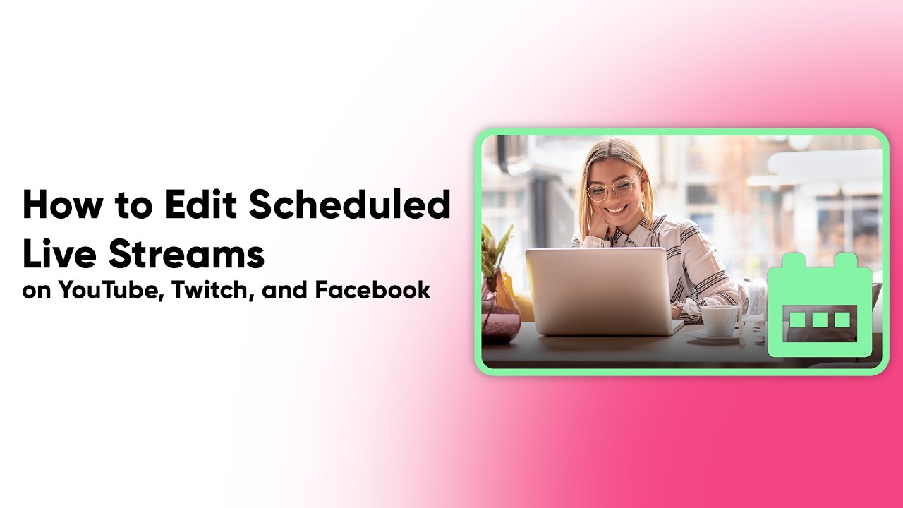 How to Edit Scheduled Live Streams on YouTube, Twitch, and Facebook ...