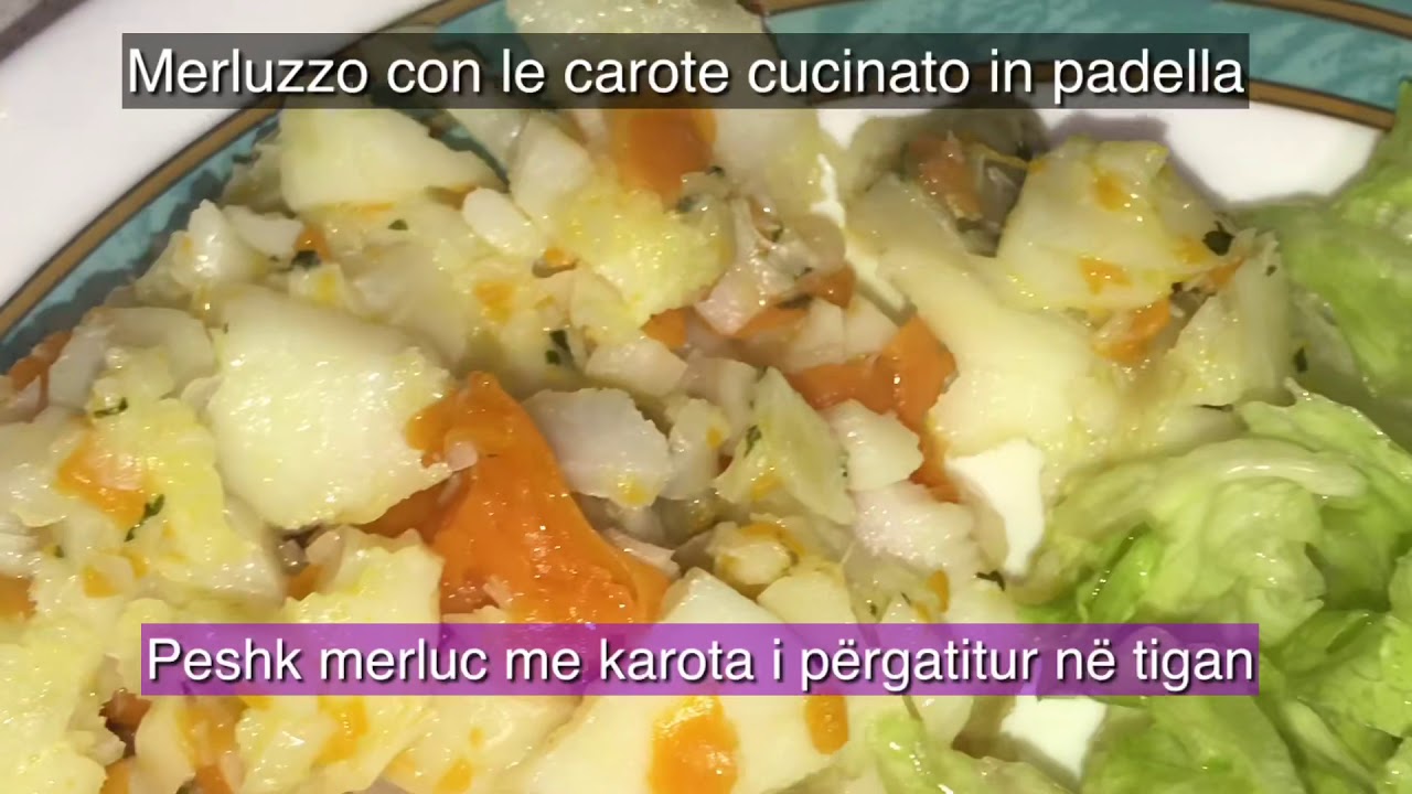 Merluzzo e carote cotte in padella - Peshk merluc dhe karota të ...