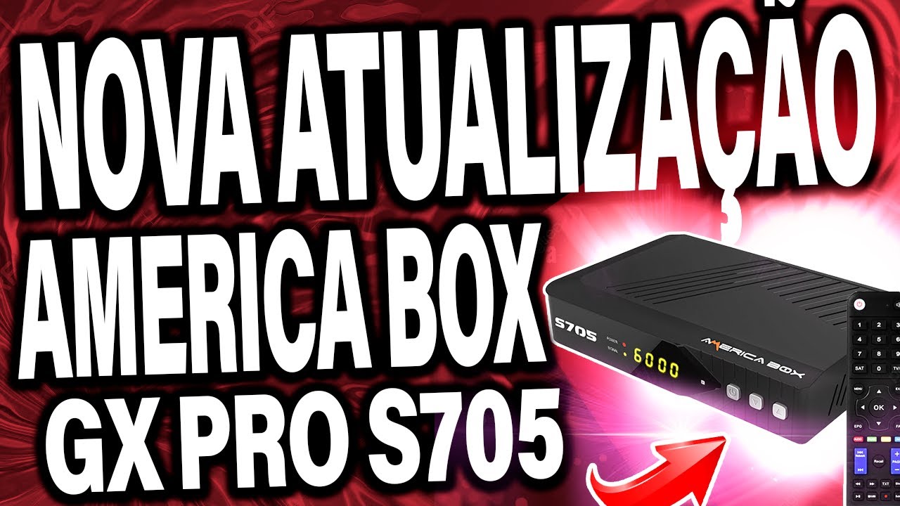NOVA ATUALIZAÇÃO AMERICA BOX GX PRO S705, ULTIMA ATUALIZAÇÃO AMERICA ...