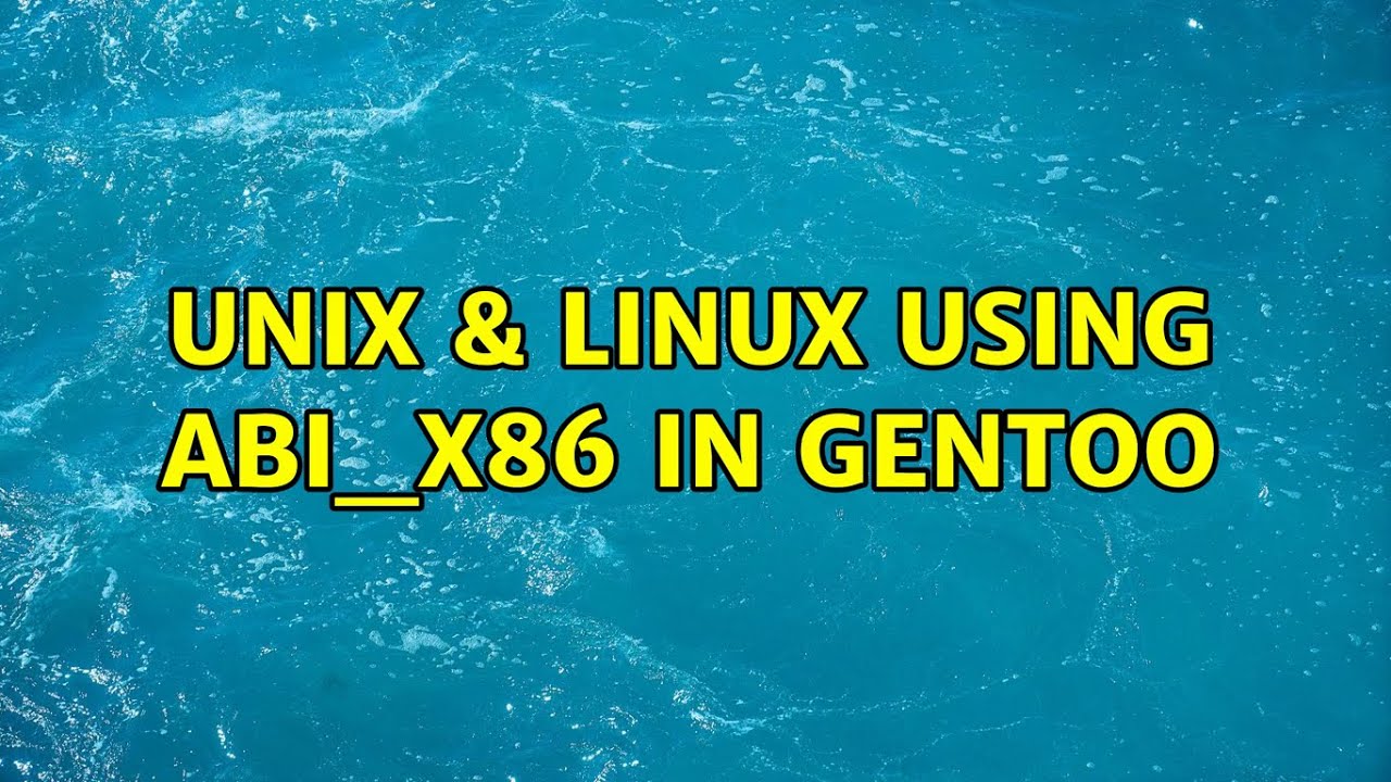 Unix & Linux: Using ABI_X86 in Gentoo (3 Solutions!!) - YouTube