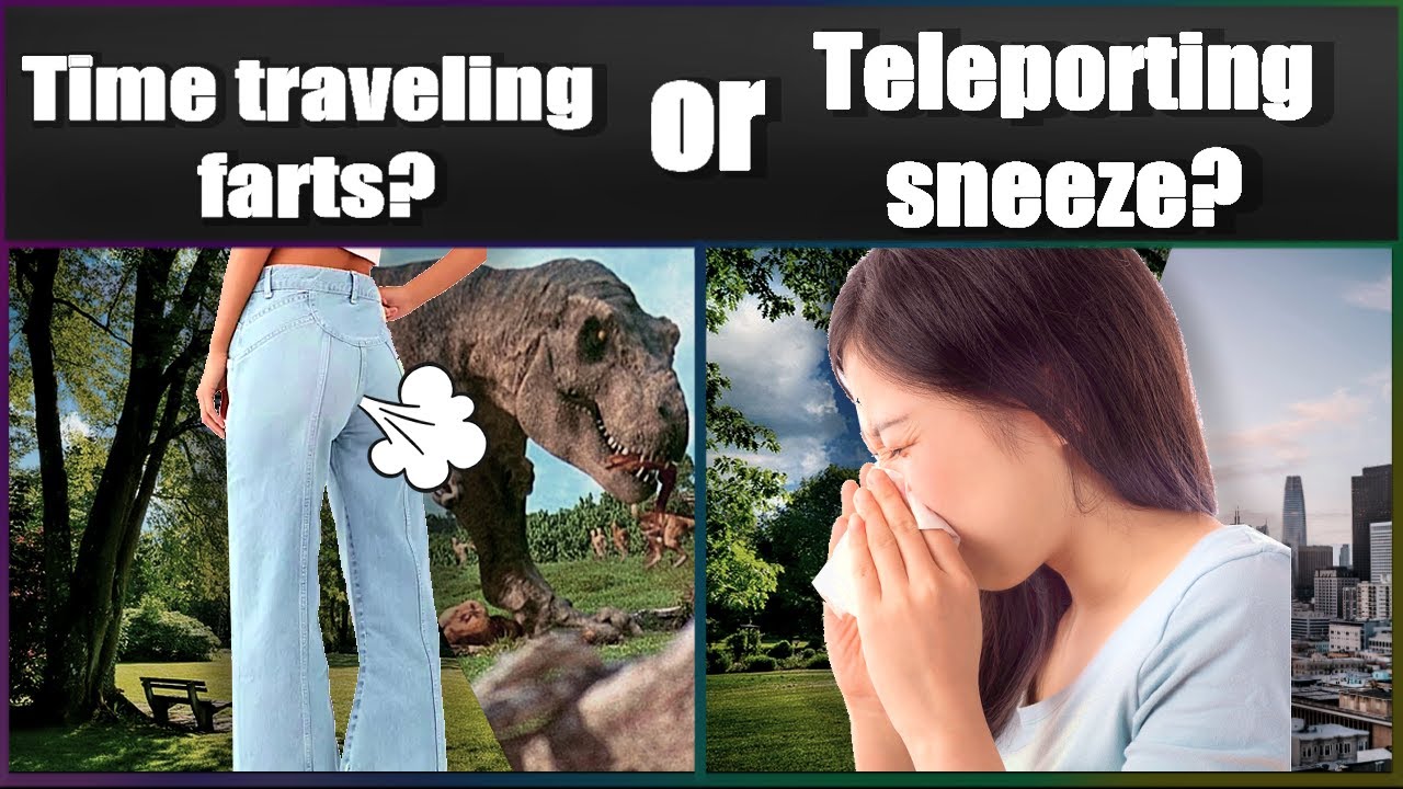 Time travel farts? or Teleporting sneeze? | would you rather? - YouTube