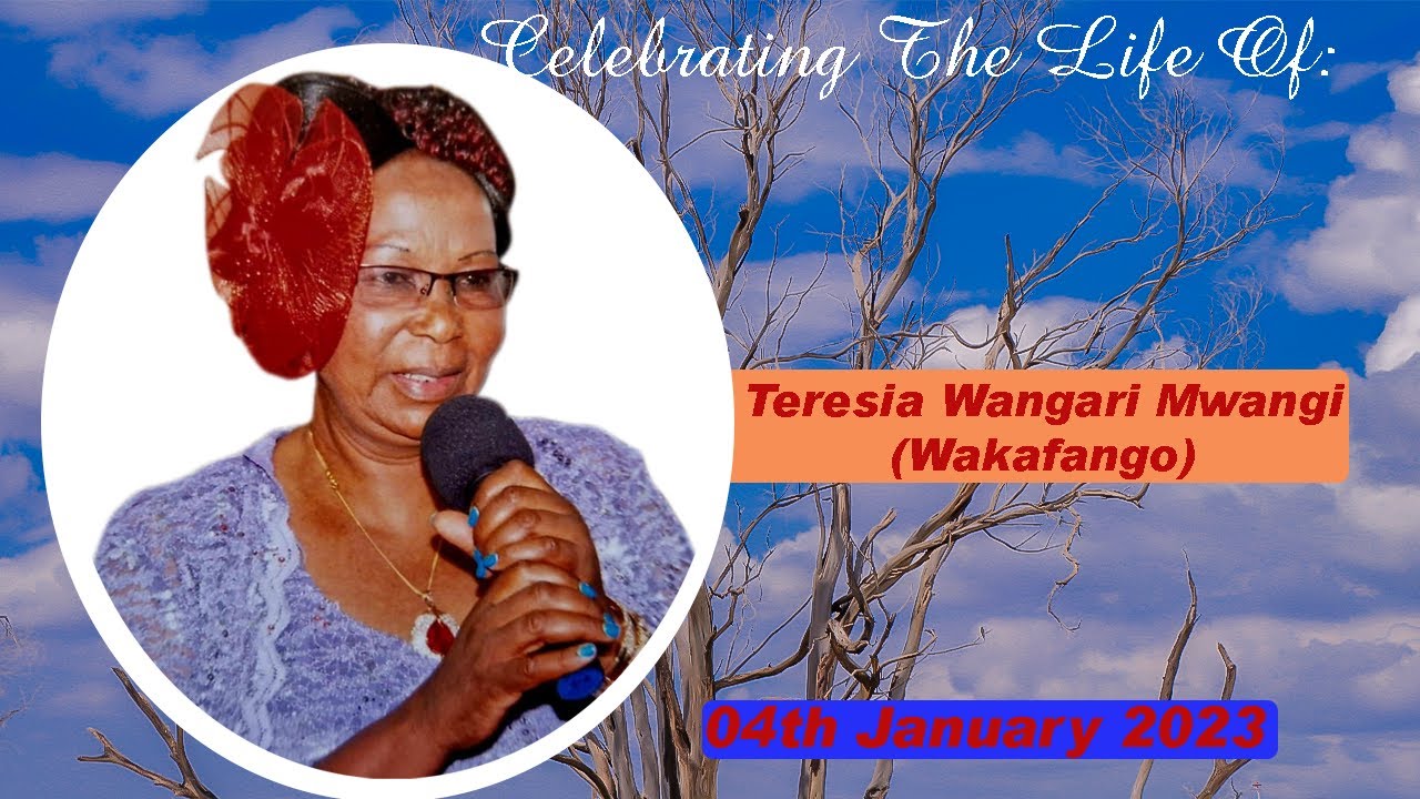 FINAL JOURNEY OF TERESIAH WANGARI MWANGI. (WAKABANGO) - YouTube