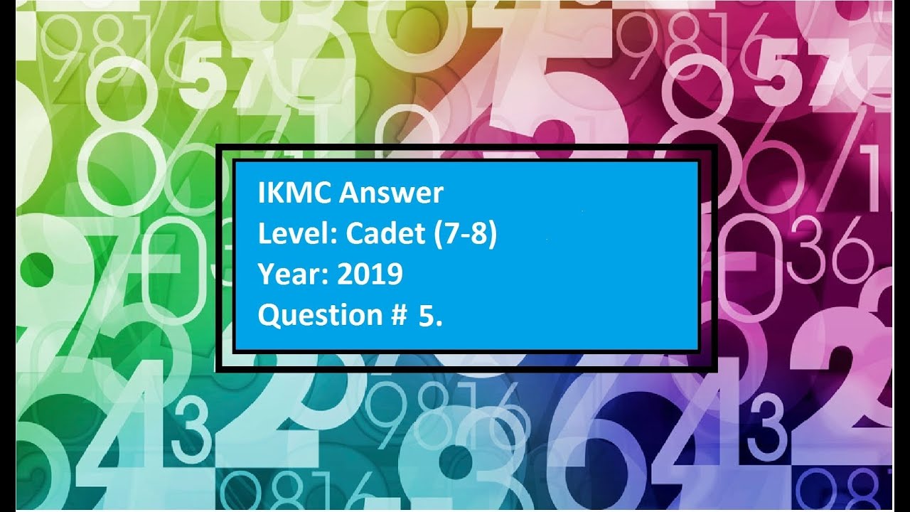 IKMC Answer / Solution 2019, Cadet Level, Q#5. - YouTube