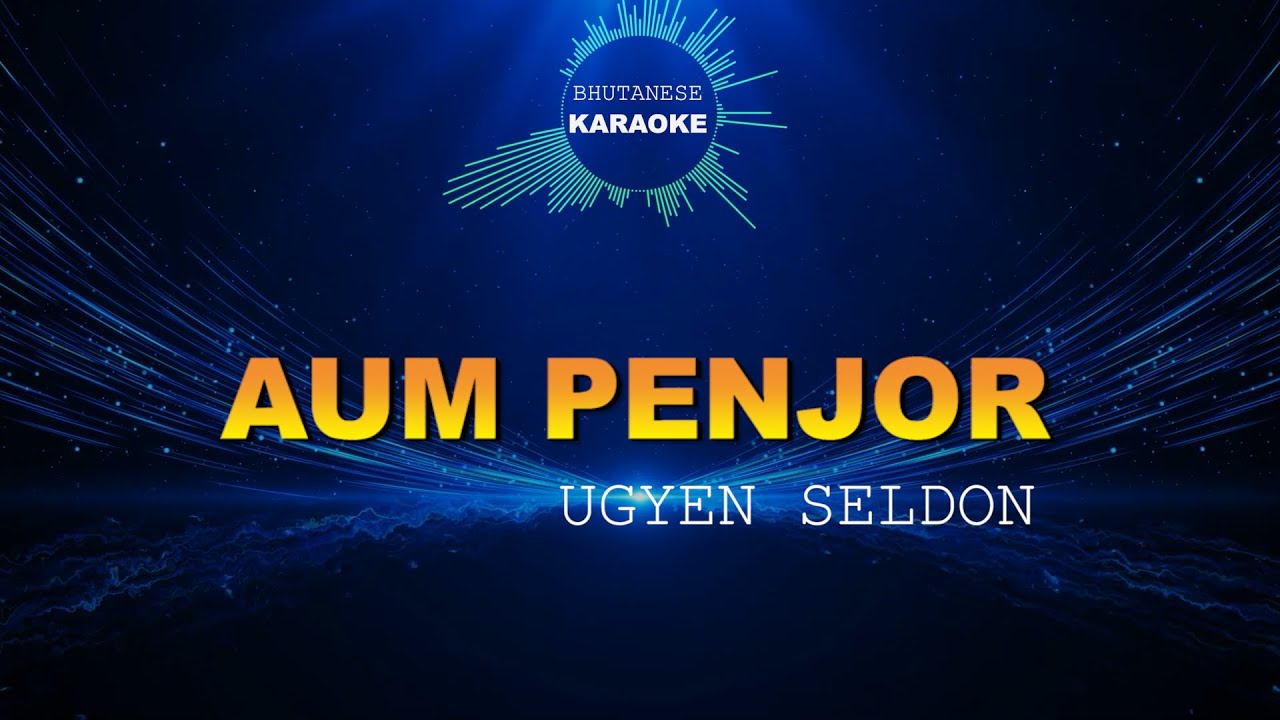 AUM PENJOR (VOCAL OFF) || Bhutanese Karaoke ||Karma Jerry Films - YouTube
