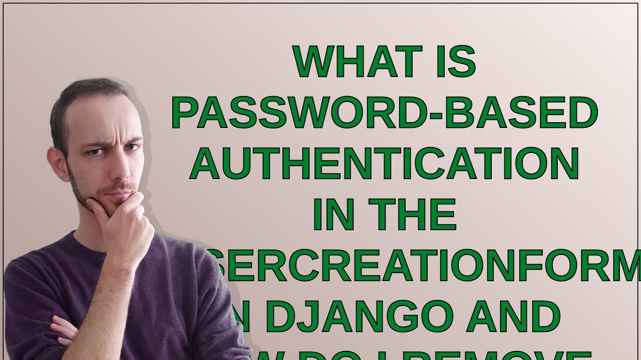 What Is Password Based Authentication In The Usercreationform In Django