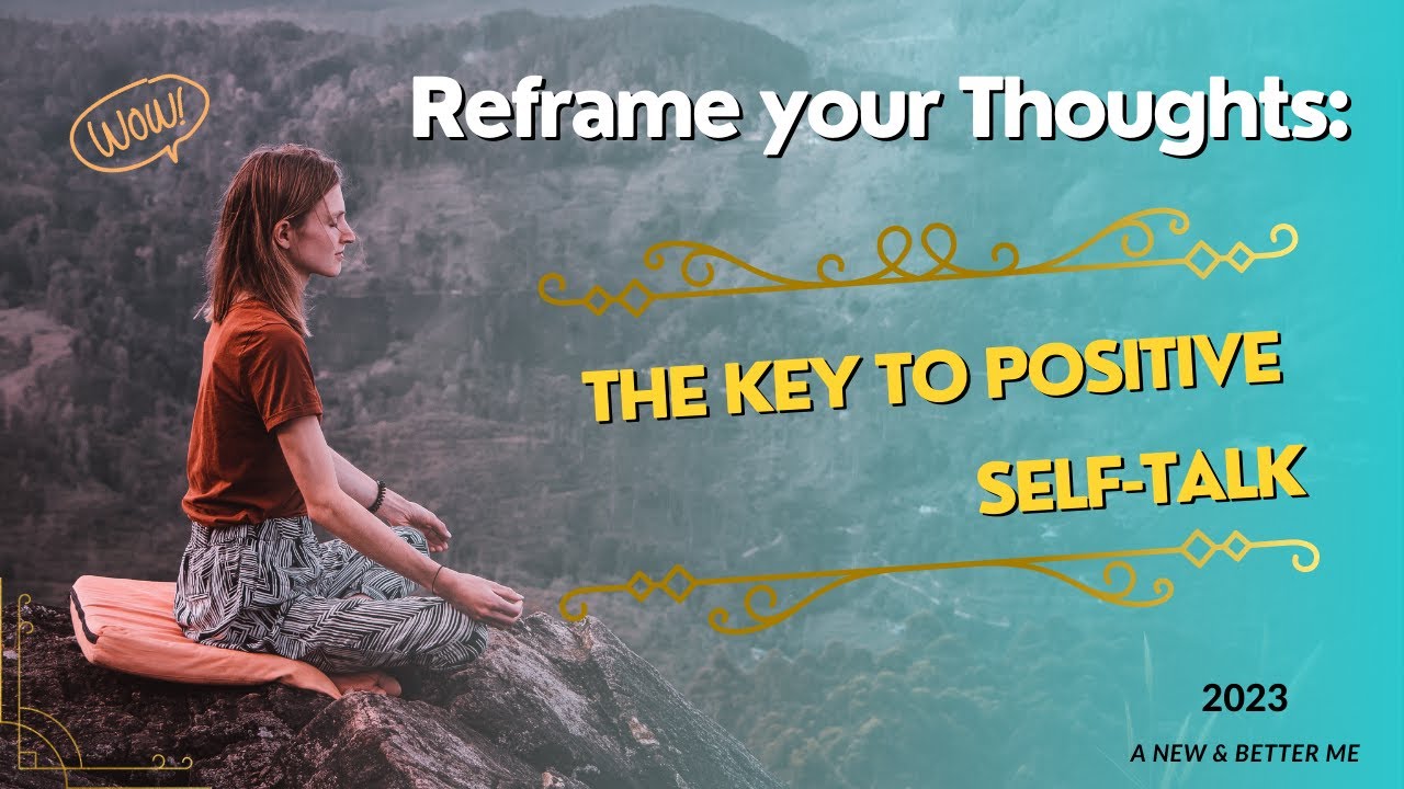 Reframe Your Thoughts: The Key To Positive Self-Talk - YouTube