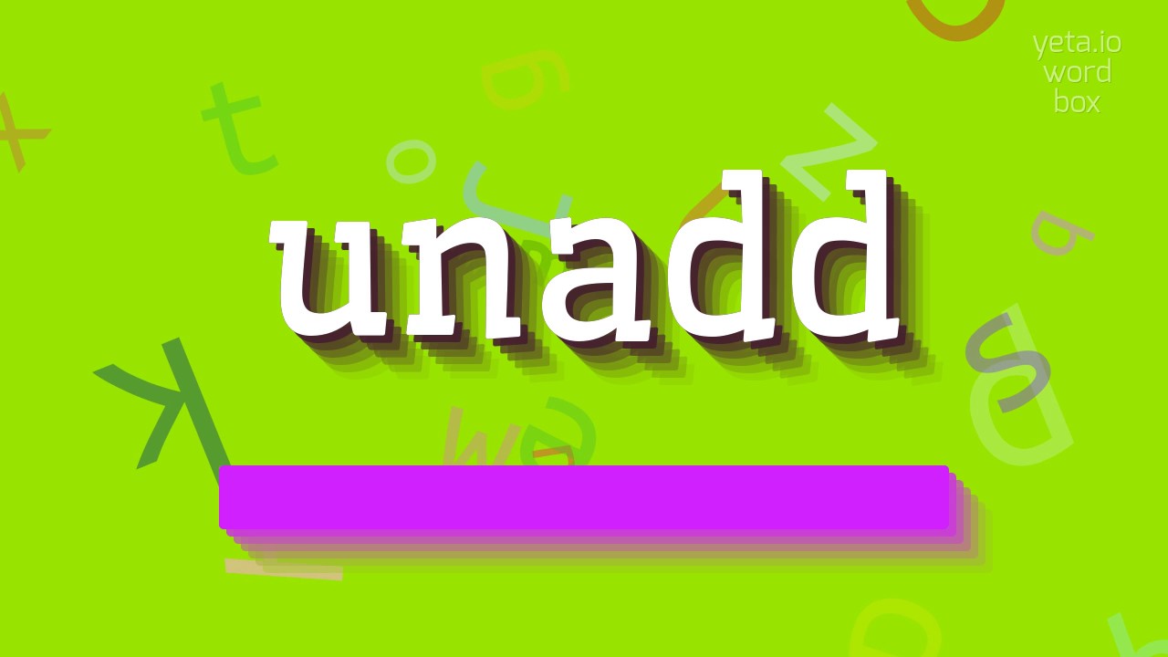 How to say "unadd"! (High Quality Voices) - YouTube