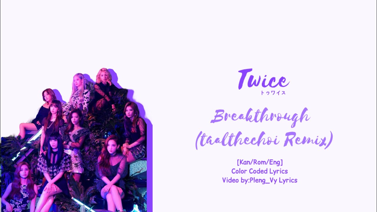 TWICE トゥワイス -Breakthrough (taalthechoi Remix)- [Kan/Rom/Eng]Color Coded ...