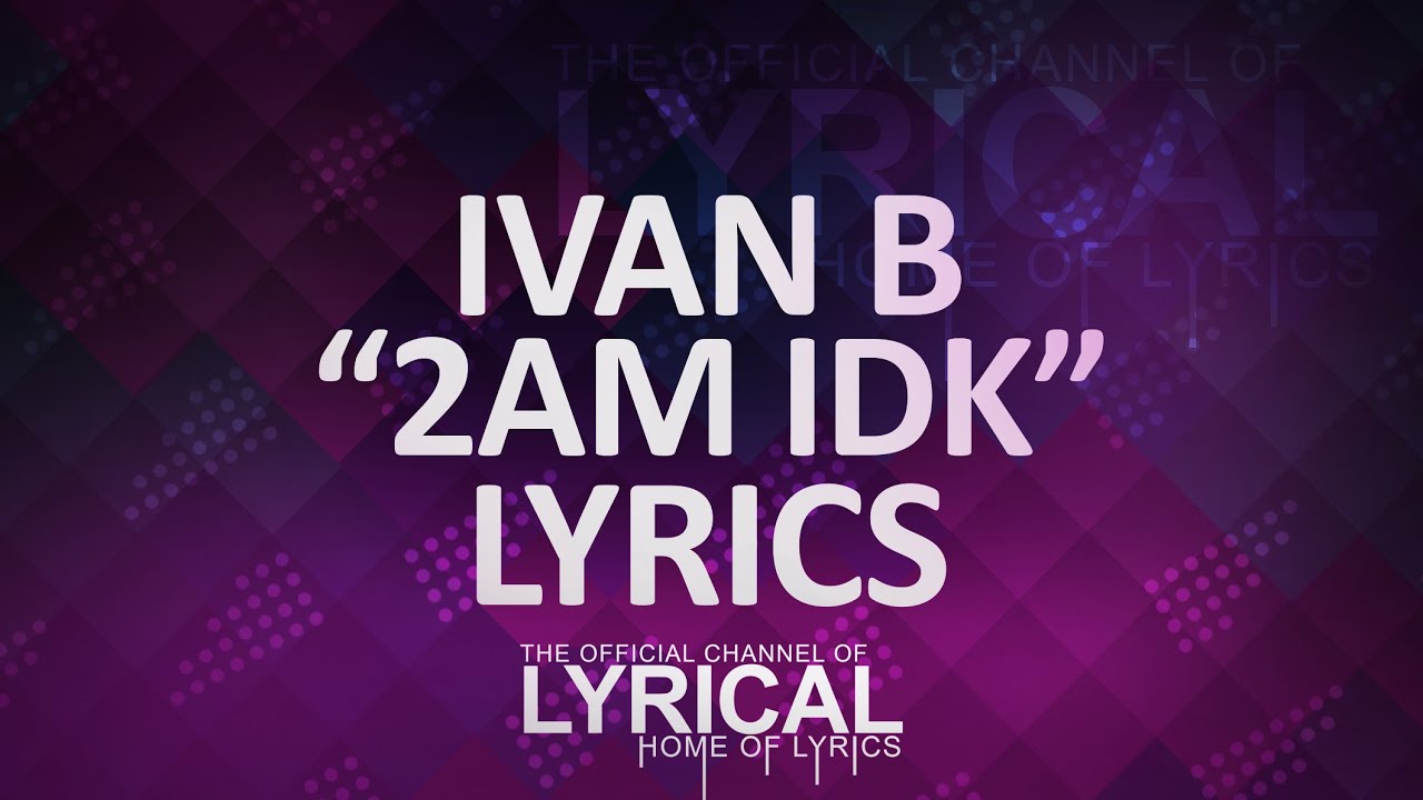 Ivan B - 2am Idk (Prod. DennisBeatz & TidoVegas) Lyrics - YouTube