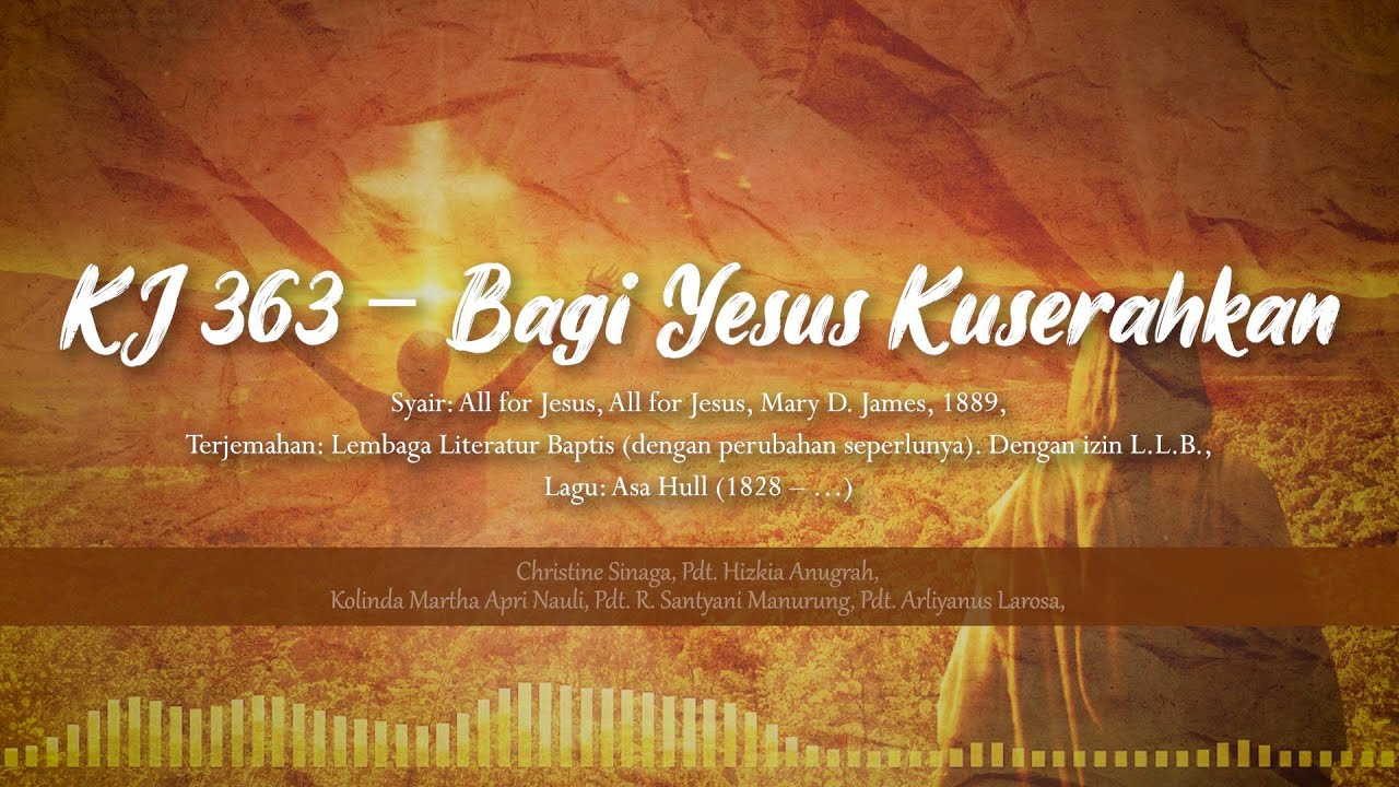 KJ 363 – Bagi Yesus Kuserahkan - YouTube