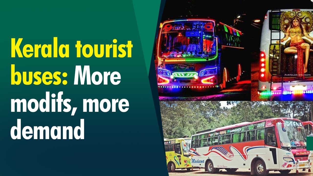 This is why Kerala tourist buses are undergoing frequent modifications ...