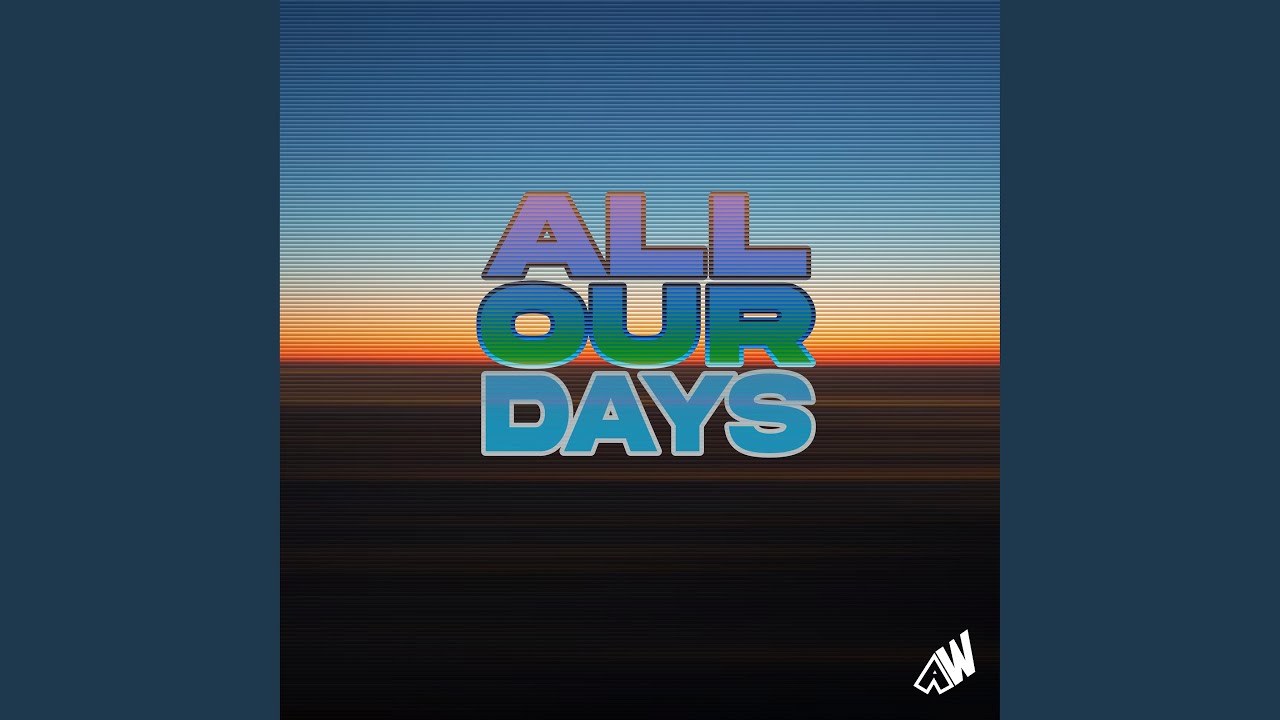 ALL OUR DAYS - YouTube