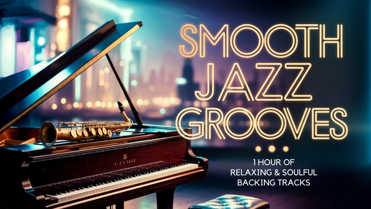 Smooth Jazz Grooves – 1 Hour of Relaxing & Soulful Backing Tracks 🎷 ...