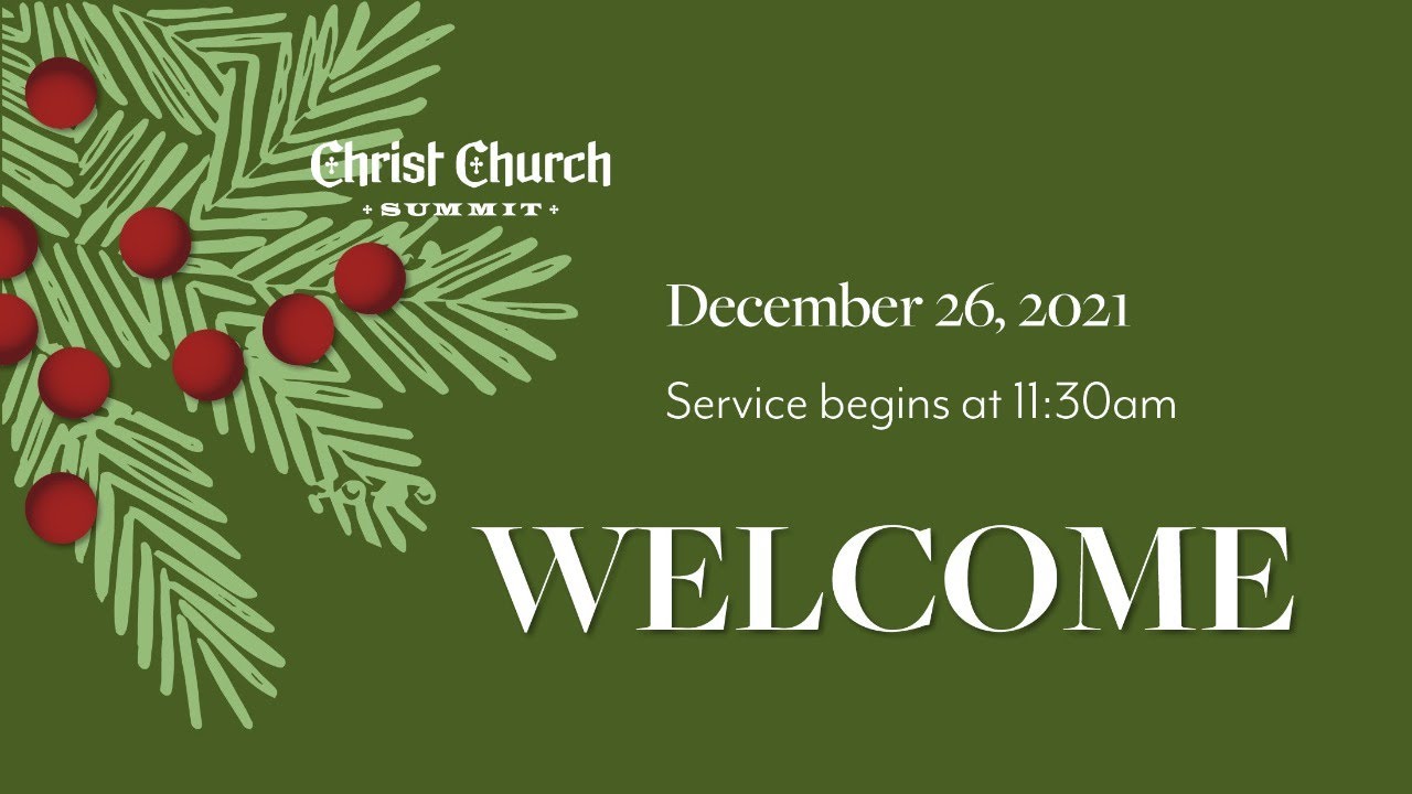 Sunday Morning Worship, December 26th, 2021, 11:30 a.m. Christ Church ...
