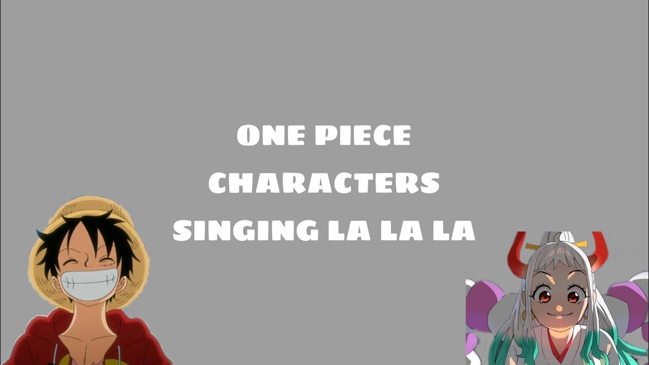 One Piece Characters Singing "La la la" - YouTube
