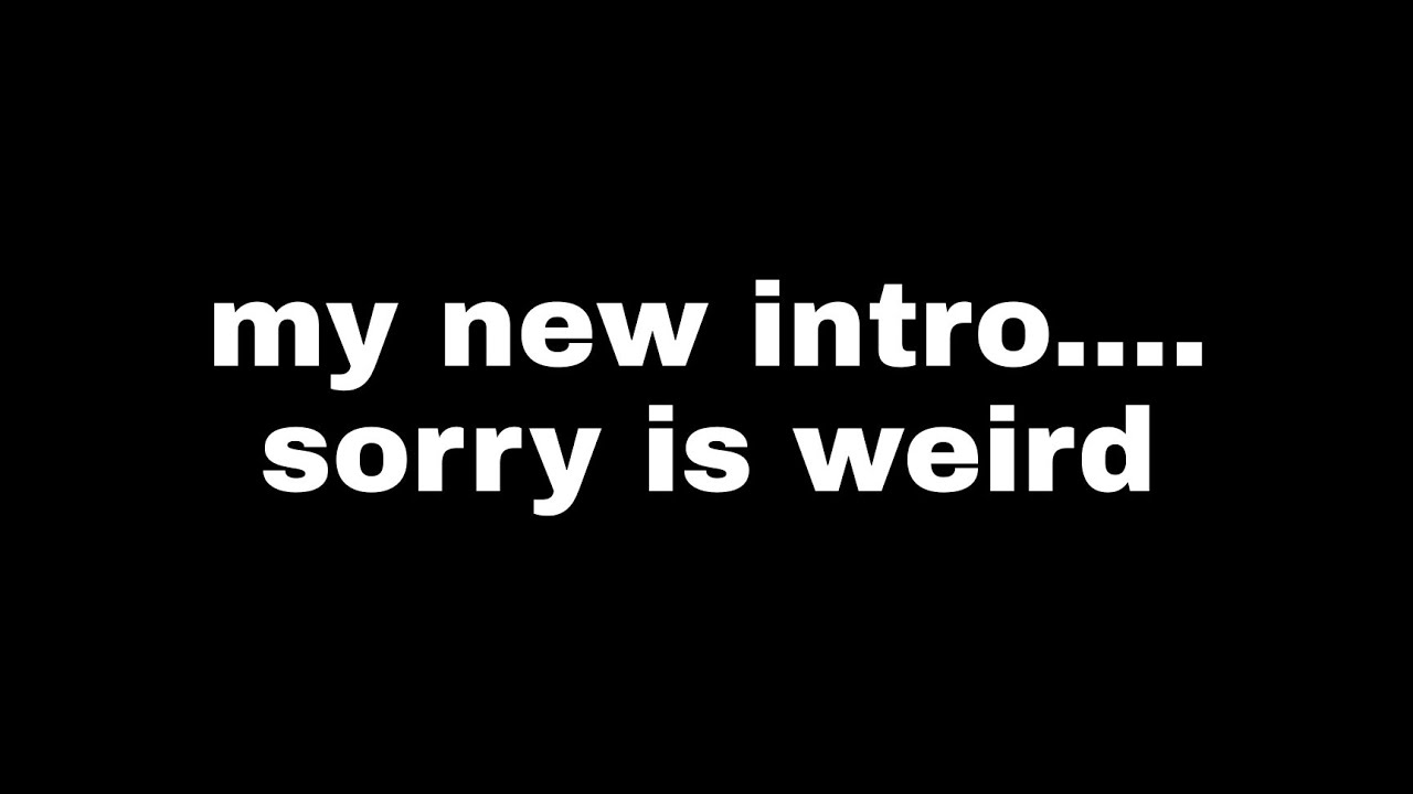 my new intro...... (weird intro) - YouTube