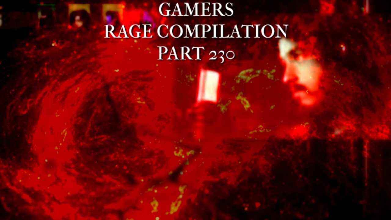 Gamers Rage Compilation Part 230 - YouTube