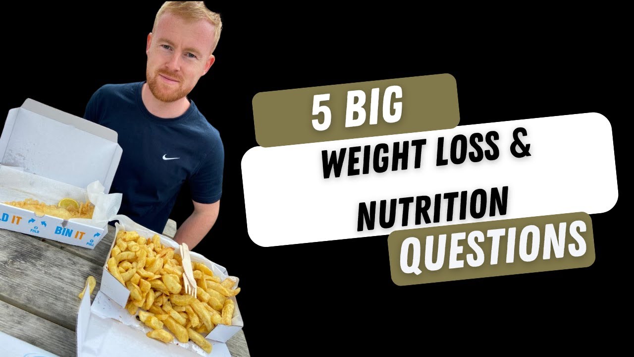 #18 - 5 Big WEIGHT LOSS & Nutrition Questions - YouTube