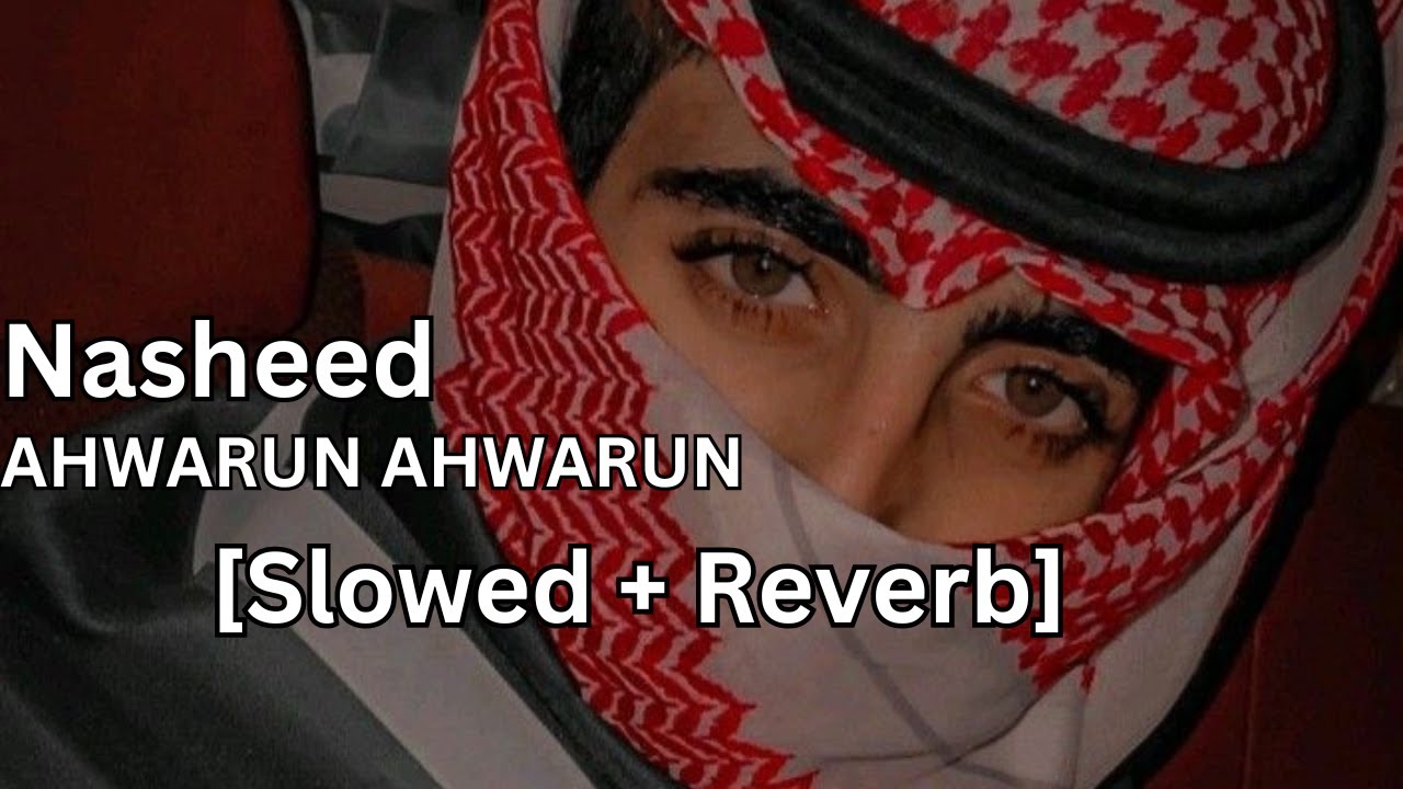 AHWARUN AHWARUN |New Version | NASHEED | Slowed and Reverb | ahwarun ahwarun slowed reverb ...