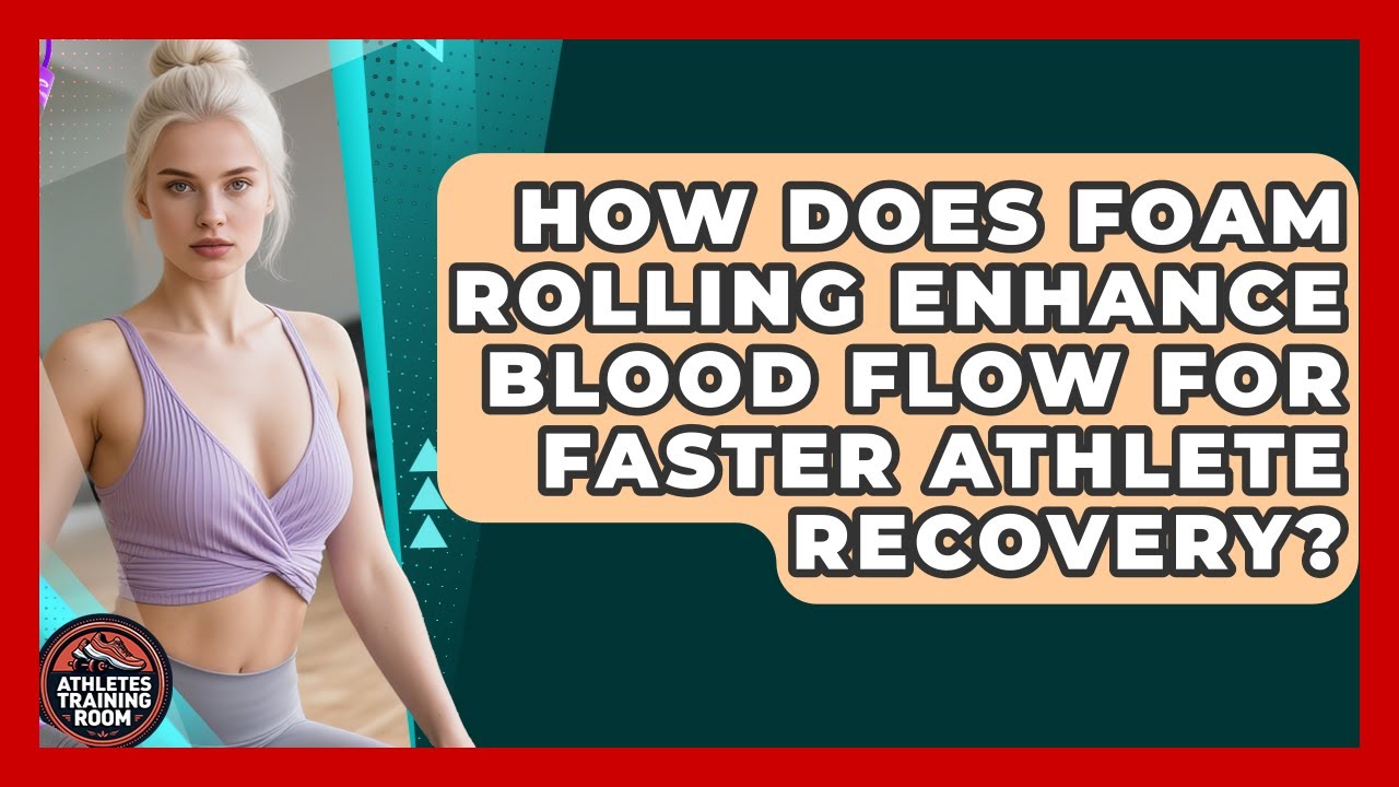 How Does Foam Rolling Enhance Blood Flow For Faster Athlete Recovery ...